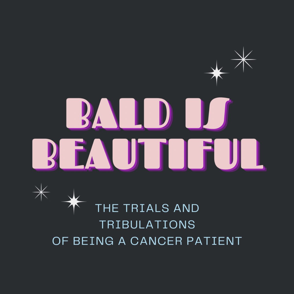 Bald Is Beautiful: Trials and Tribulations of A Cancer Patient Podcast ...