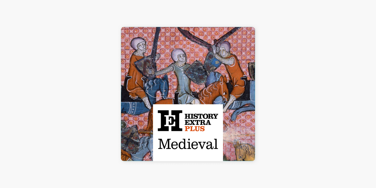 ‎History Extra Plus: Medieval en Apple Podcasts