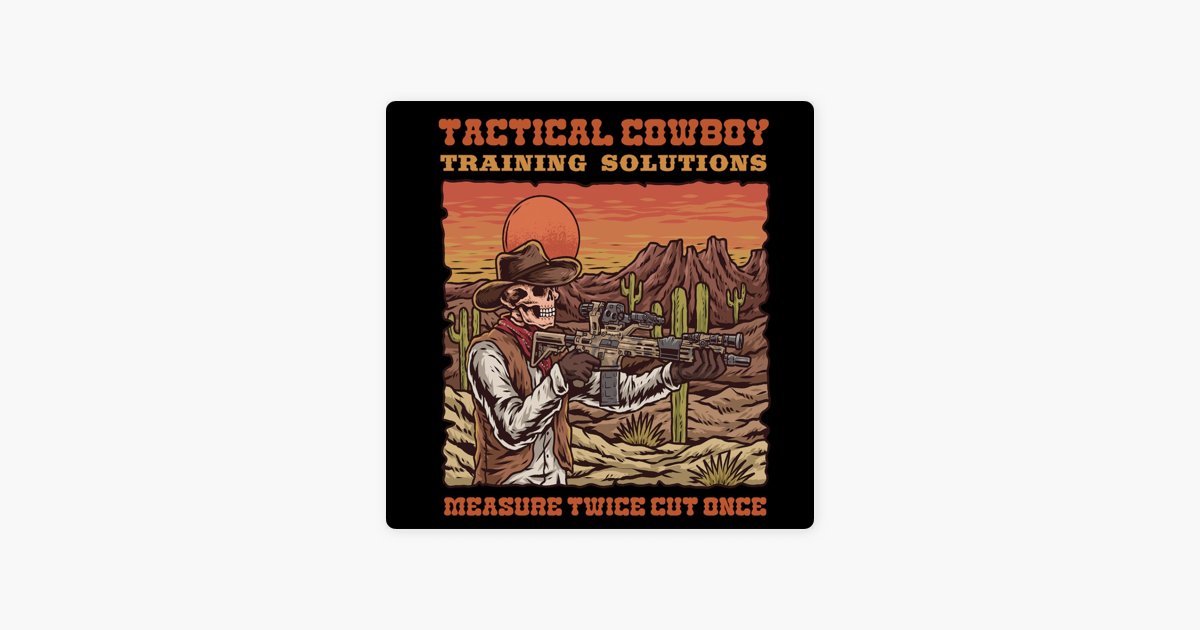 ‎The Tactical Cowboy Podcast: The Tactical Cowboy Podcast Ep. 12 ...