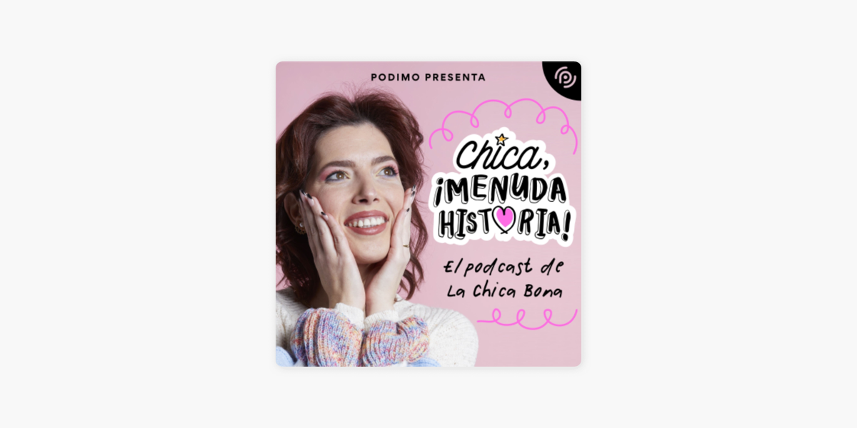 ‎Chica, ¡Menuda historia! en Apple Podcasts