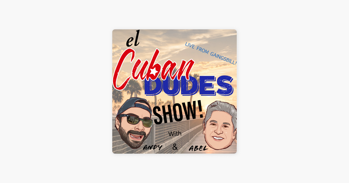 ‎El Cuban Dudes Show w/ Andy & Abel (and Dee!) on Apple Podcasts
