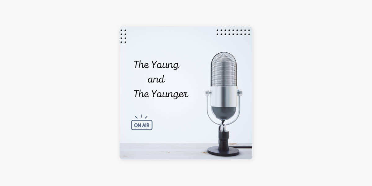 ‎The Young and Younger Podcast on Apple Podcasts
