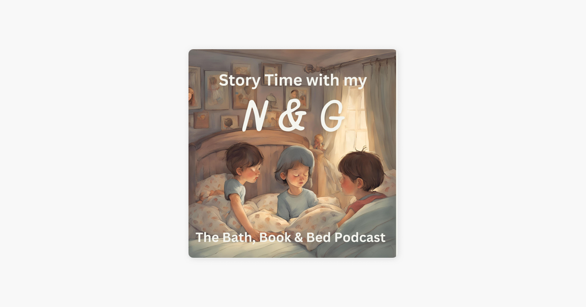 ‎Story Time with my N & G -The Bath, Book & Bed Podcast on Apple Podcasts