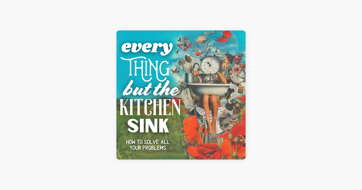 ‎Everything But The Kitchen Sink on Apple Podcasts