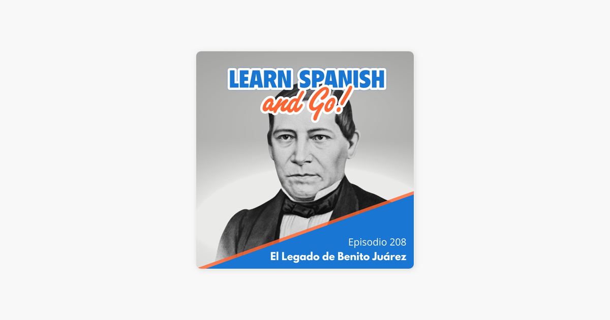 ‎Learn Spanish and Go: Breakdown: El Legado de Benito Juárez | Benito ...