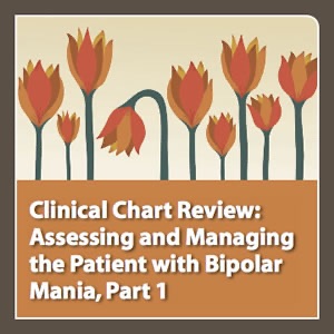 neuroscienceCME - Clinical Chart Review, Part 1: Assessing and Managing ...