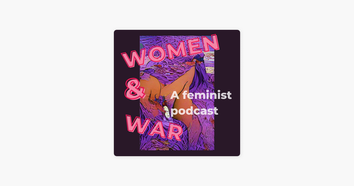 ‎Women & War: A Feminist Podcast op Apple Podcasts