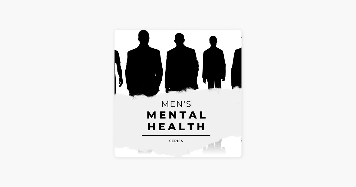 Mens Mental Health Series Podcast Series Apple Podcasts