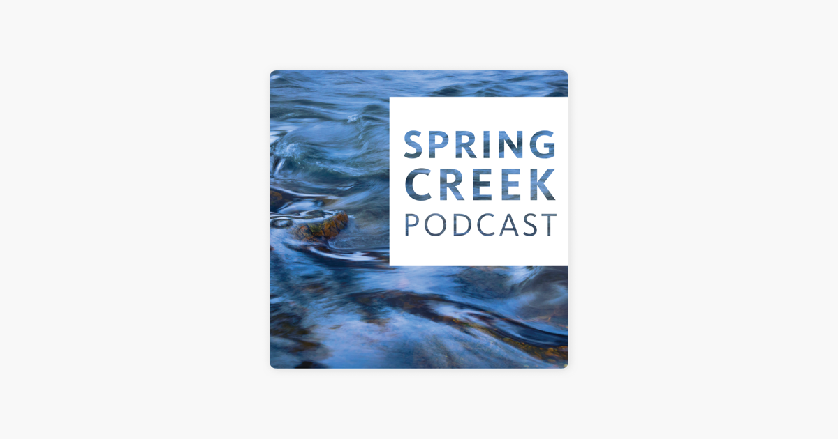 ‎Spring Creek Podcast on Apple Podcasts
