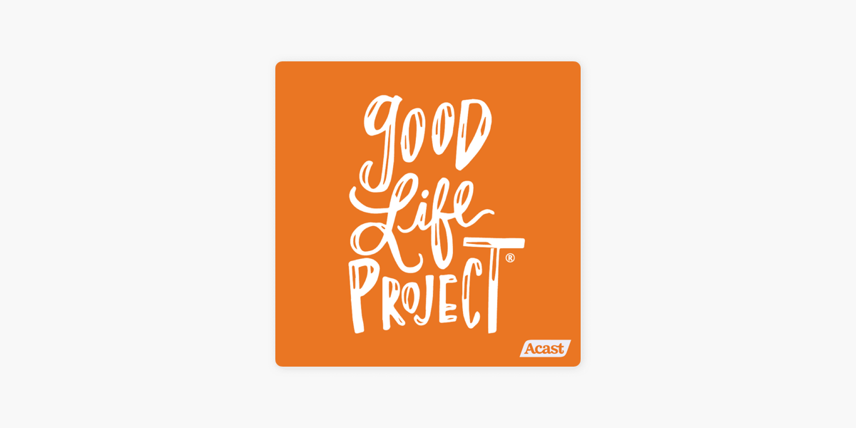 good Life Project On Apple Podcasts