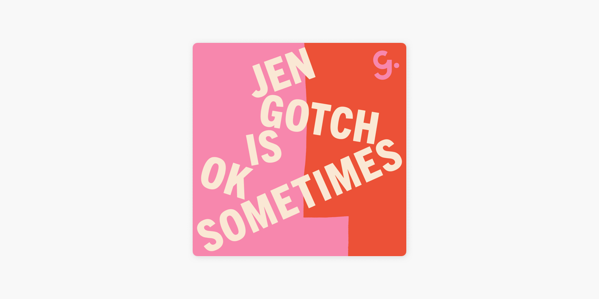 ‎Jen Gotch is OK...Sometimes on Apple Podcasts