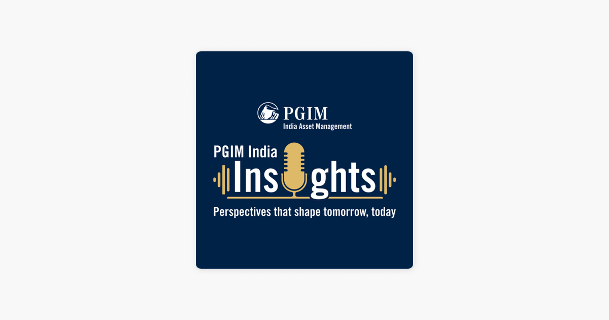 ‎PGIM India Insights by PGIM India Asset Management: Ep 011 - The Rise ...