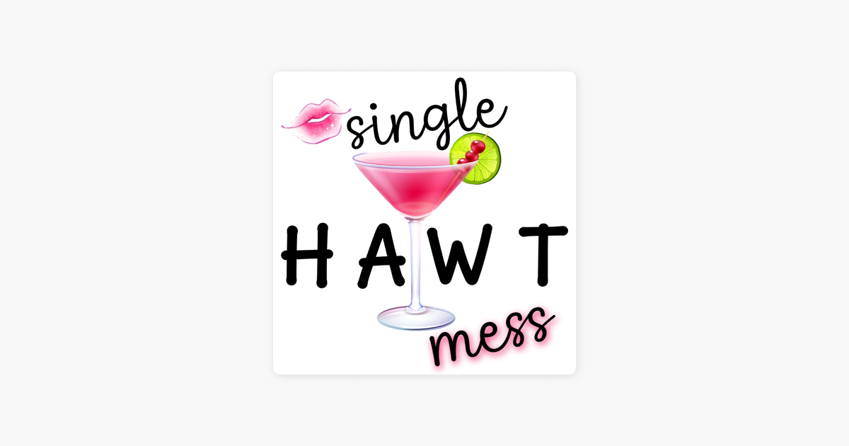 ‎single HAWT mess on Apple Podcasts