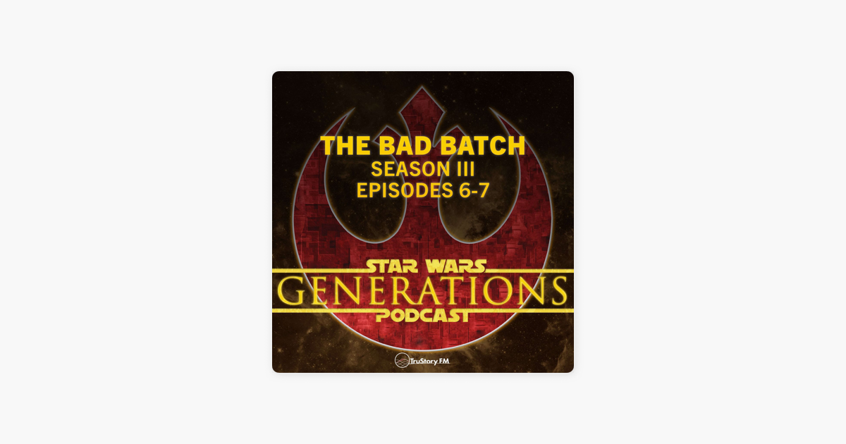 ‎star Wars Generations Podcast • Beyond The Screen The Bad Batch
