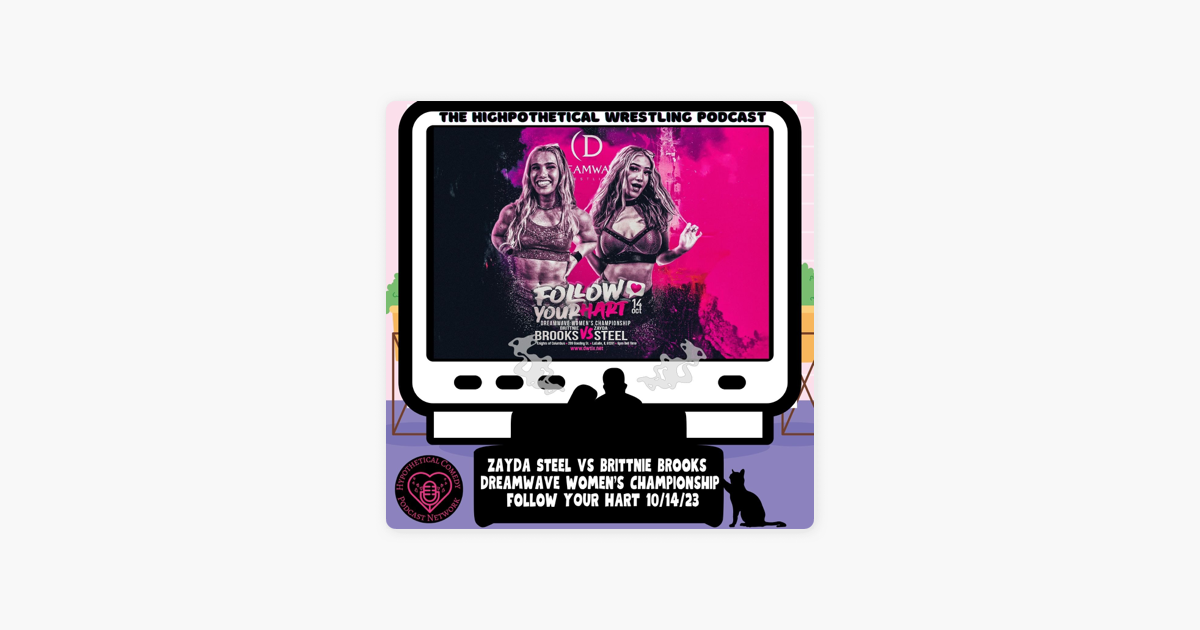 ‎the Highpothetical Wrestling Podcast Hw69 Zayda Steel Vs Brittnie