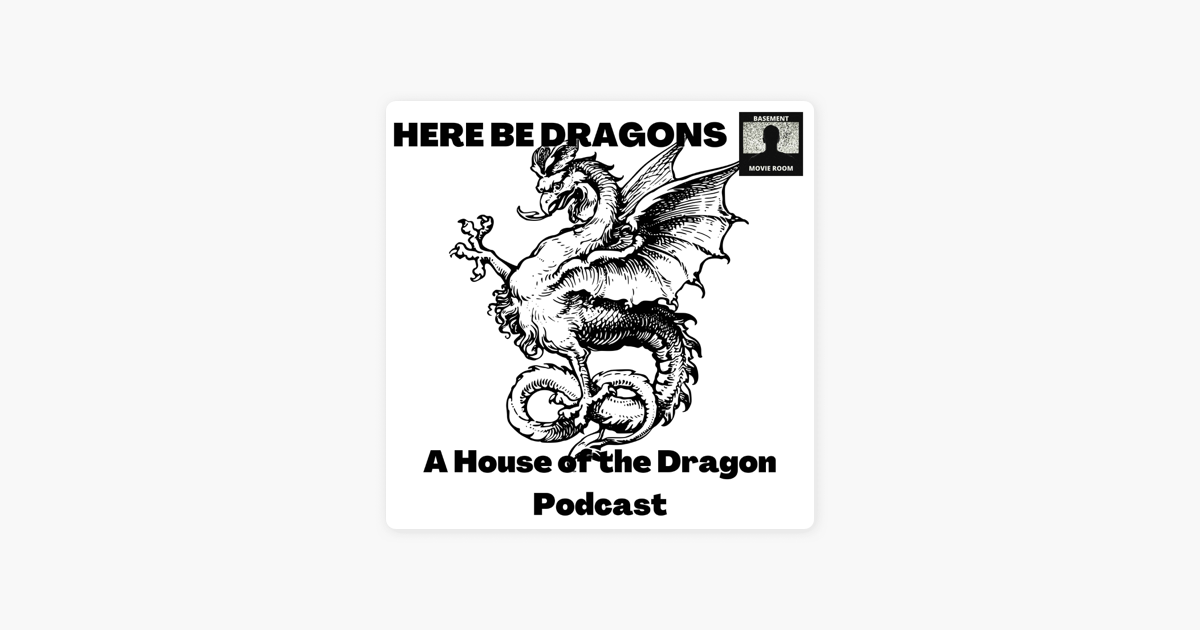 ‎Here Be Dragons: A House of the Dragon Podcast on Apple Podcasts