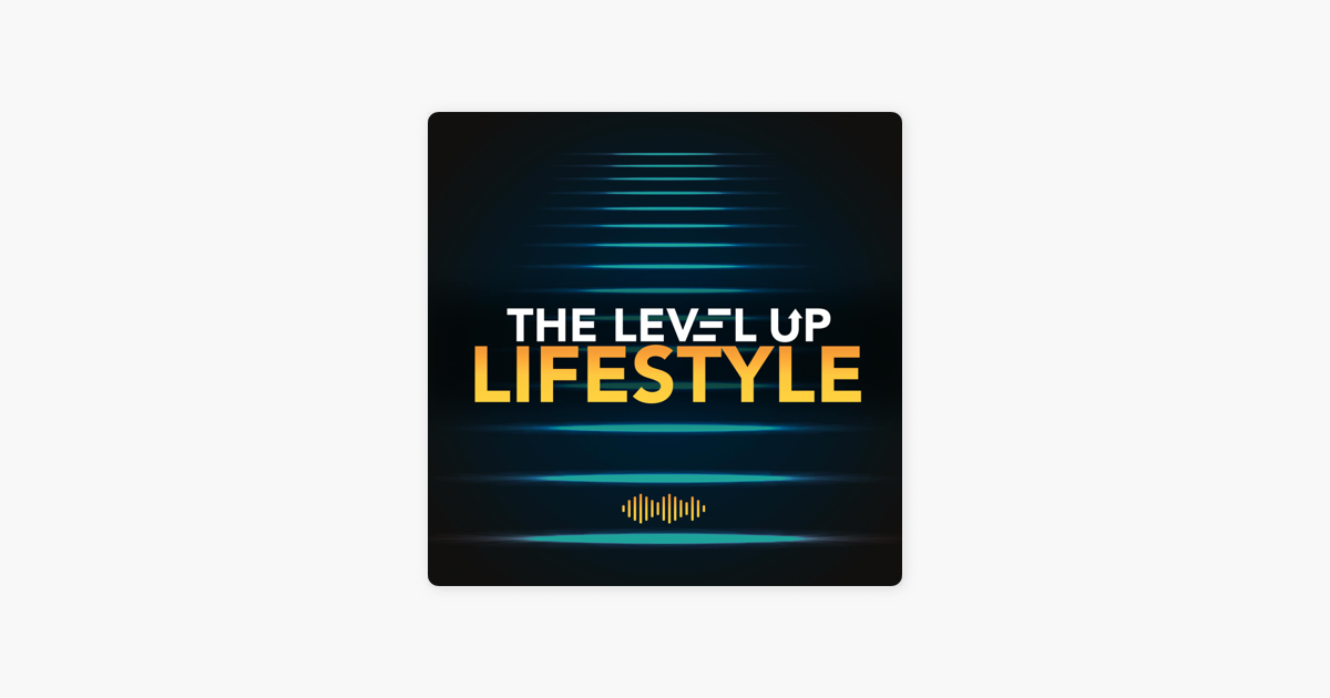 ‎The Level Up Lifestyle on Apple Podcasts