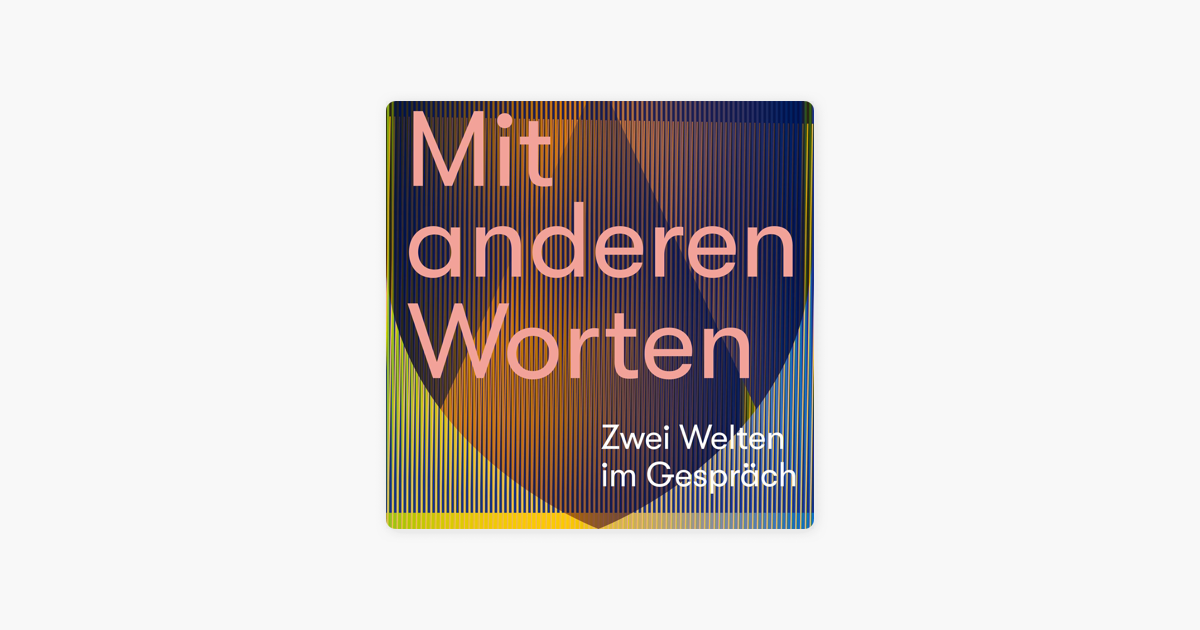‎Mit anderen Worten. Zwei Welten im Gespräch on Apple Podcasts