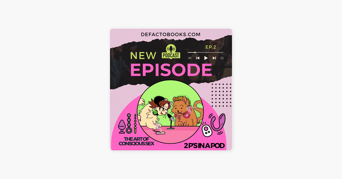 2 Ps In A Pod Sex As A Healing Practice On Apple Podcasts