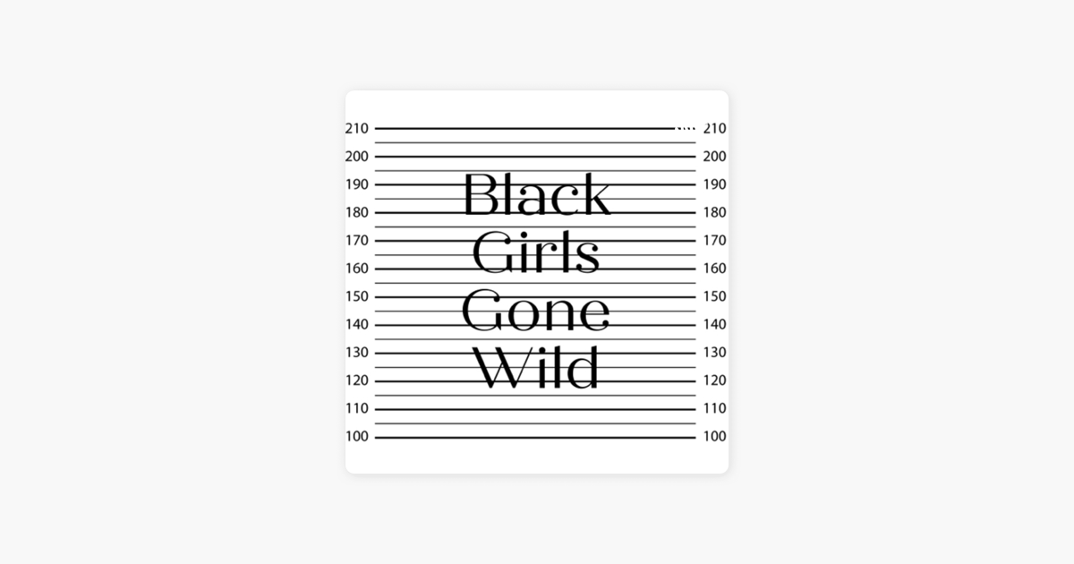 ‎black Girls Gone Wild On Apple Podcasts