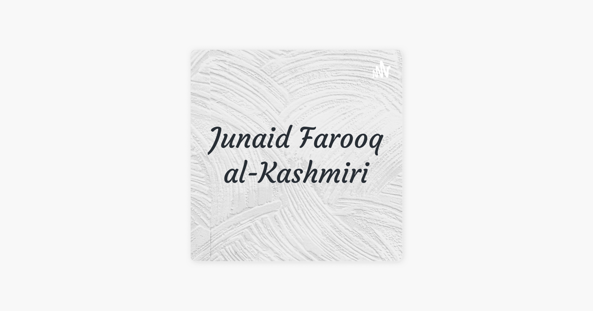 junaid Farooq Al Kashmiri On Apple Podcasts