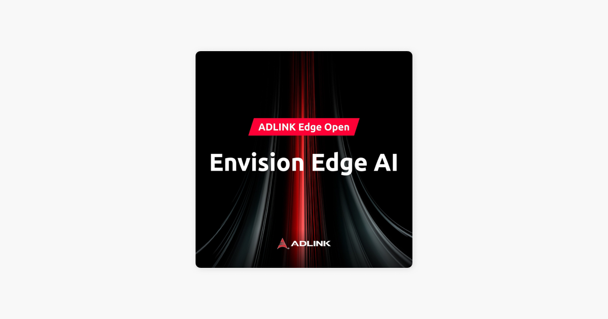 ADLINK Edge Open-Envision Edge AI on Apple Podcasts ADLINK Edge Open-Envision Edge AI on Apple Podcasts