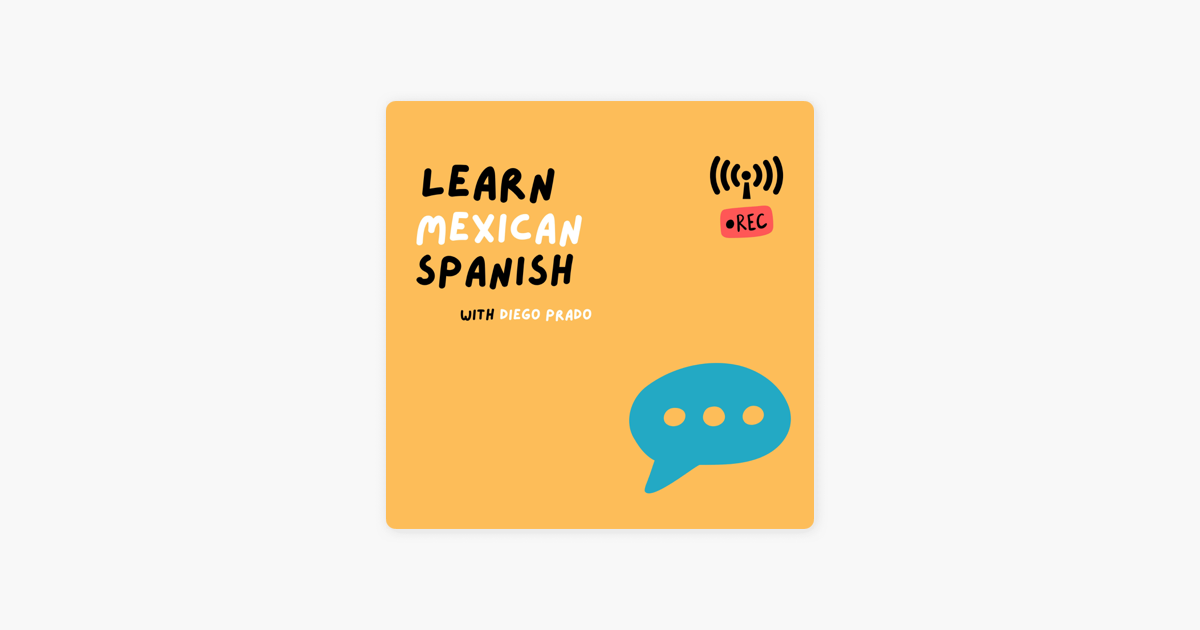 Learn Mexican Spanish With Diego On Apple Podcasts learn-mexican-spanish-with-diego-on-apple-podcasts