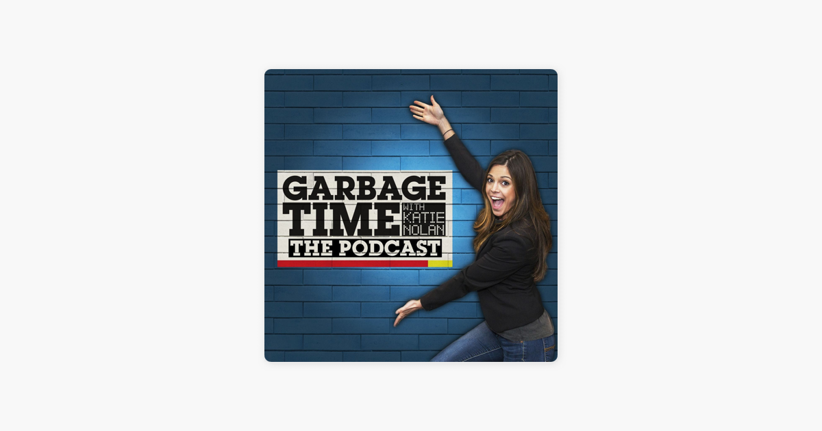 ‎The Garbage Time Podcast with Katie Nolan on Apple Podcasts
