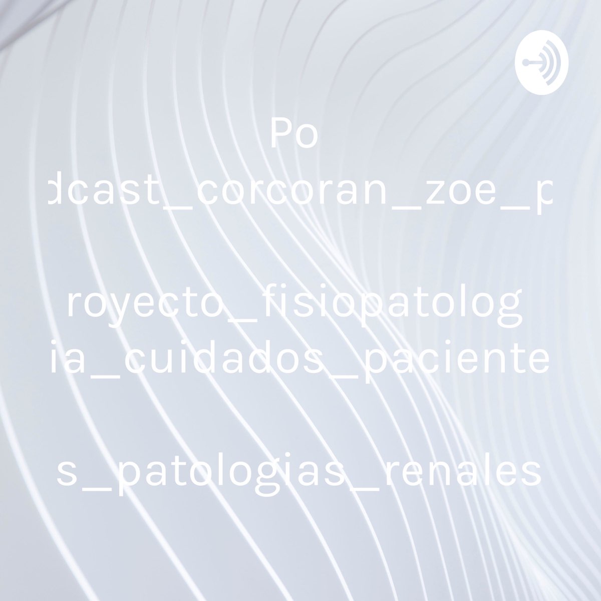 Podcast_corcoran_zoe_proyecto_fisiopatologia_cuidados_pacientes ...