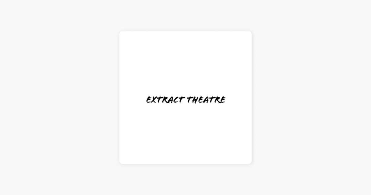 ‎Extract Theatre on Apple Podcasts