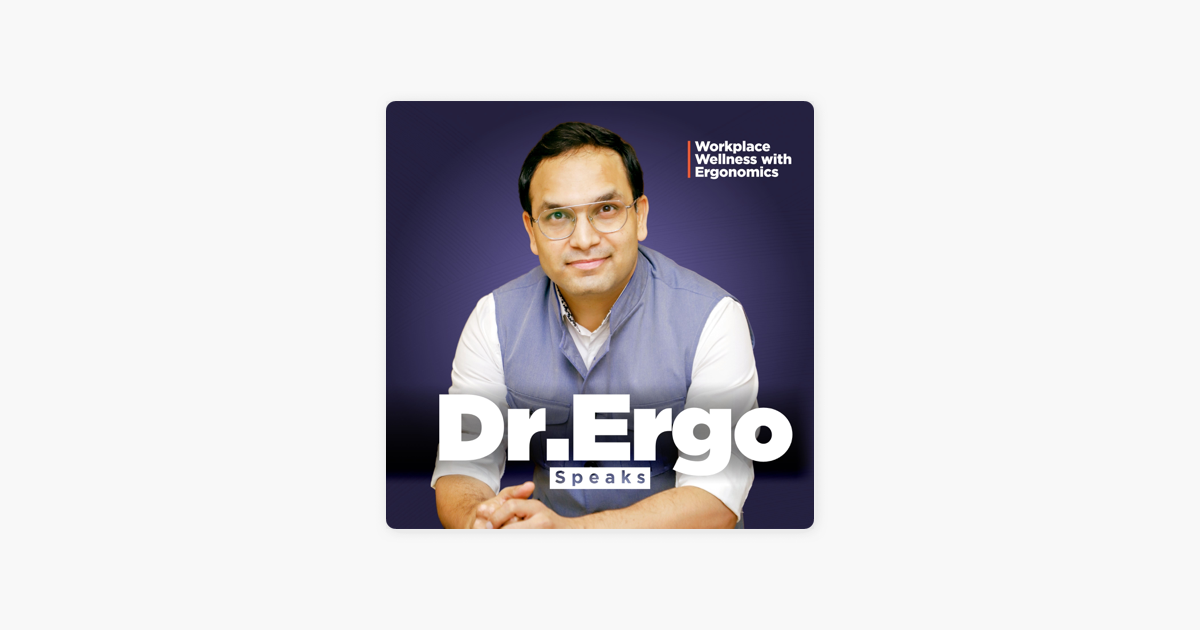 ‎Dr. Ergo Speaks - Workplace Wellness with Ergonomics em Apple Podcasts