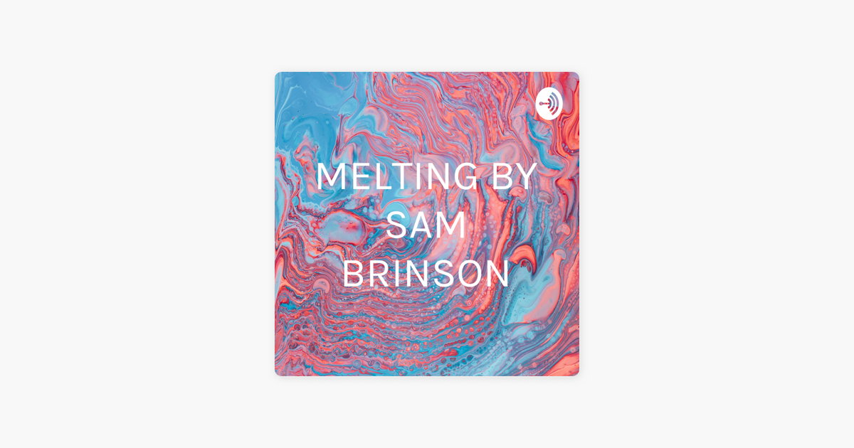‎MELTING BY SAM BRINSON en Apple Podcasts
