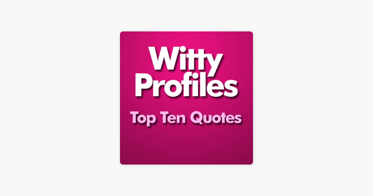 ‎Witty Profiles Top Ten Quotes on Apple Podcasts