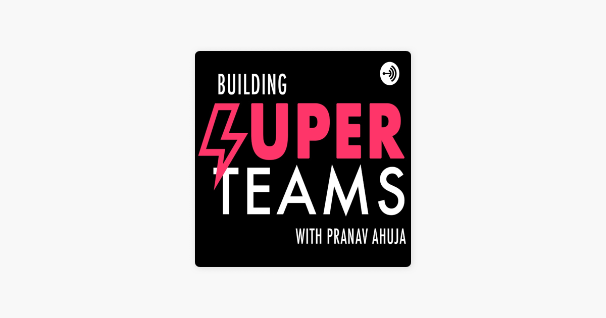 Building Super Teams with Pranav Ahuja sur Apple Podcasts Building Super Teams with Pranav Ahuja sur Apple Podcasts