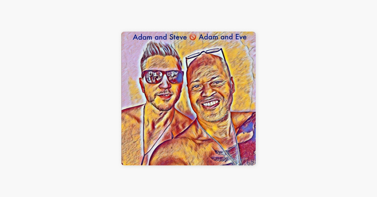 ‎Adam and Steve NOT Adam and Eve sur Apple Podcasts