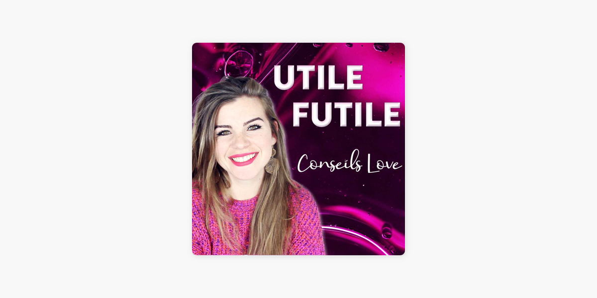 ‎Utile Futile - Conseils Love on Apple Podcasts