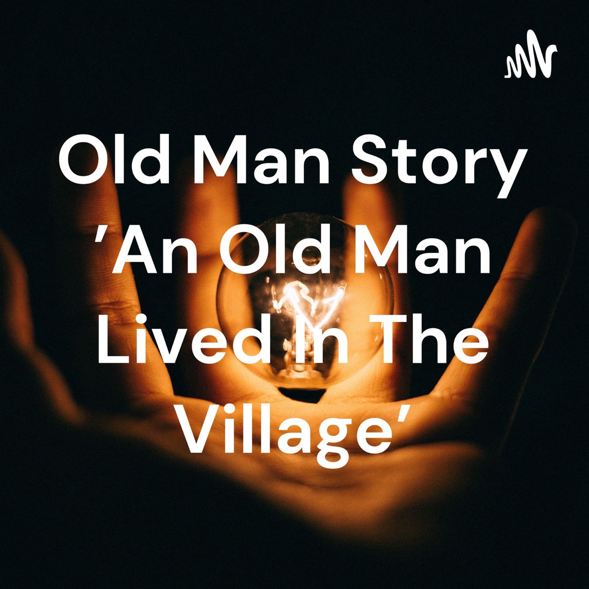 Old Man Story An Old Man Lived In The Village Podcast — Apple Podcasts