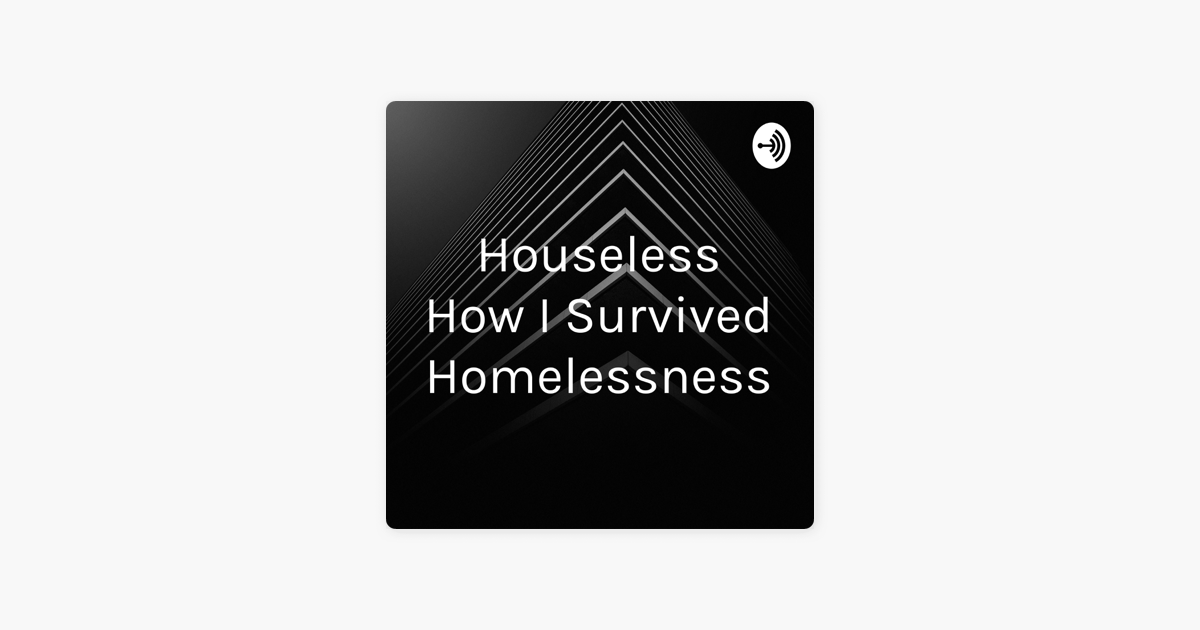 ‎Houseless How I Survived Homelessness on Apple Podcasts