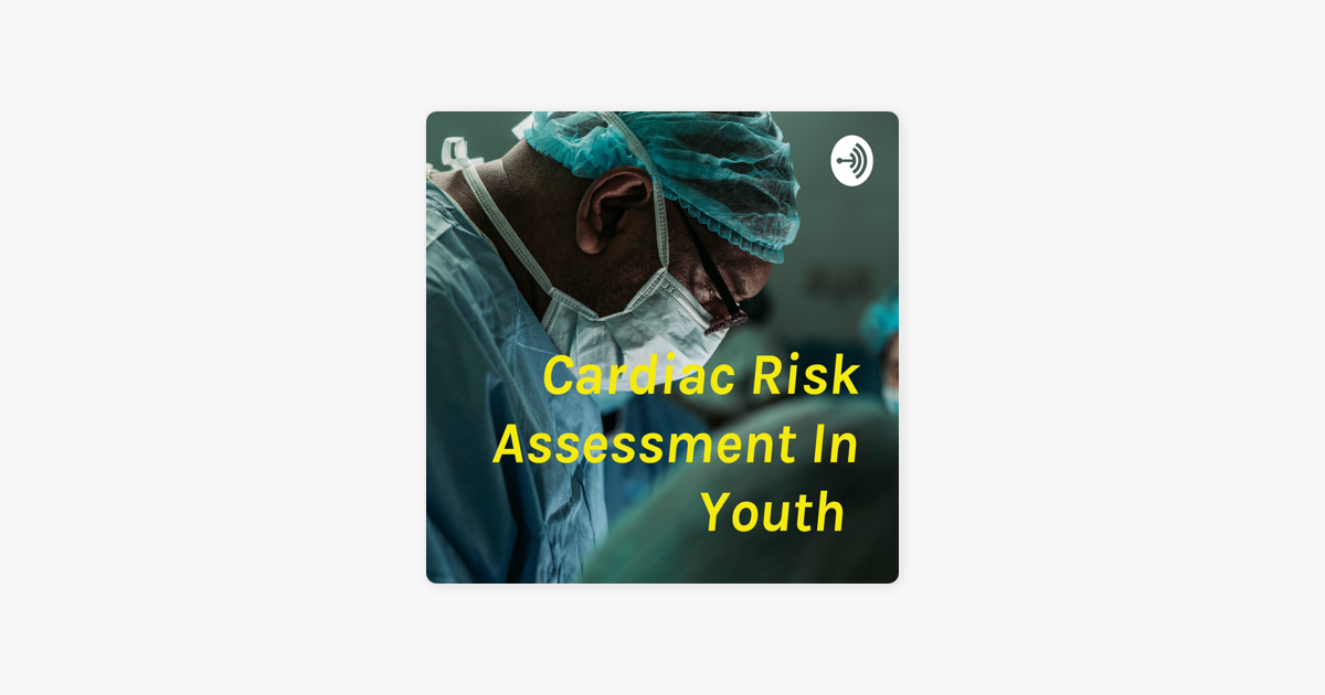 Cardiac Risk Assessment In Youth on Apple Podcasts Cardiac Risk Assessment In Youth on Apple Podcasts
