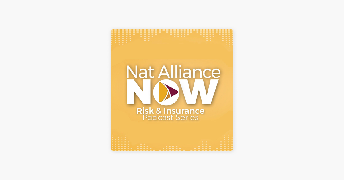 ‎Nat Alliance NOW Risk & Insurance Podcast Series: A Conversation About ...