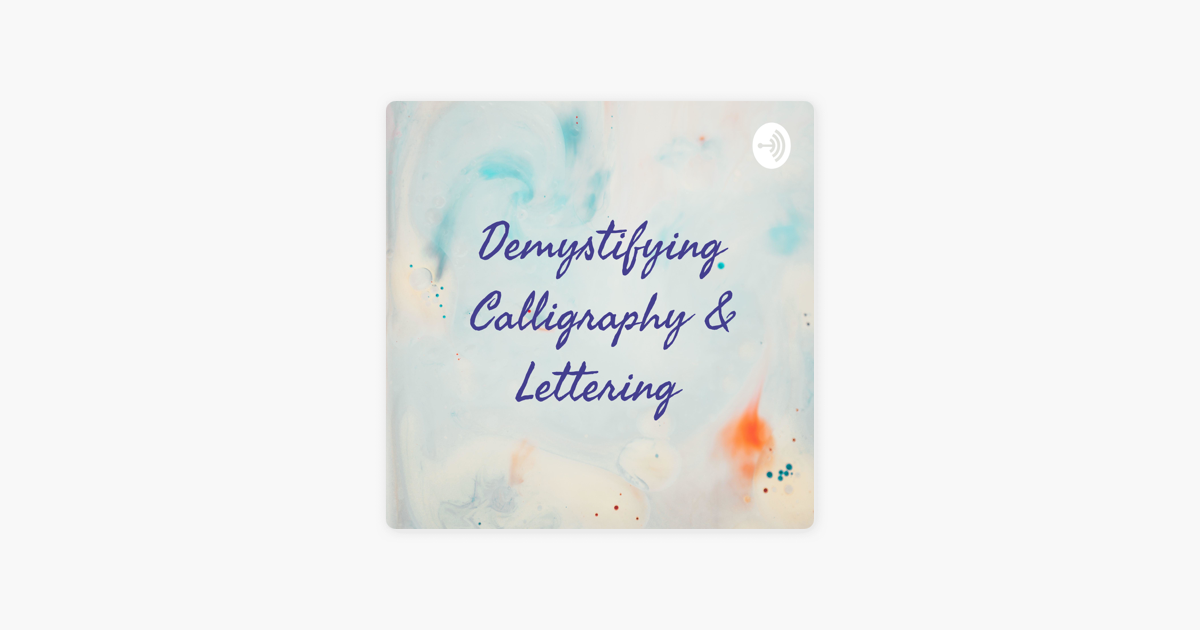 ‎Demystifying Calligraphy & Lettering on Apple Podcasts