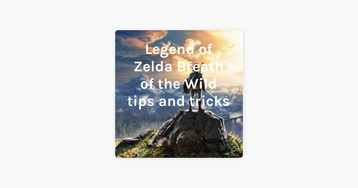 ‎Legend of Zelda Breath of the Wild tips and tricks on Apple Podcasts