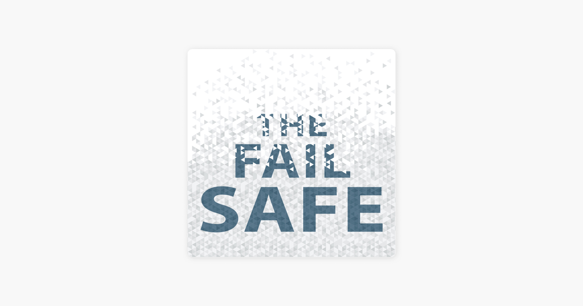 ‎The Fail Safe on Apple Podcasts