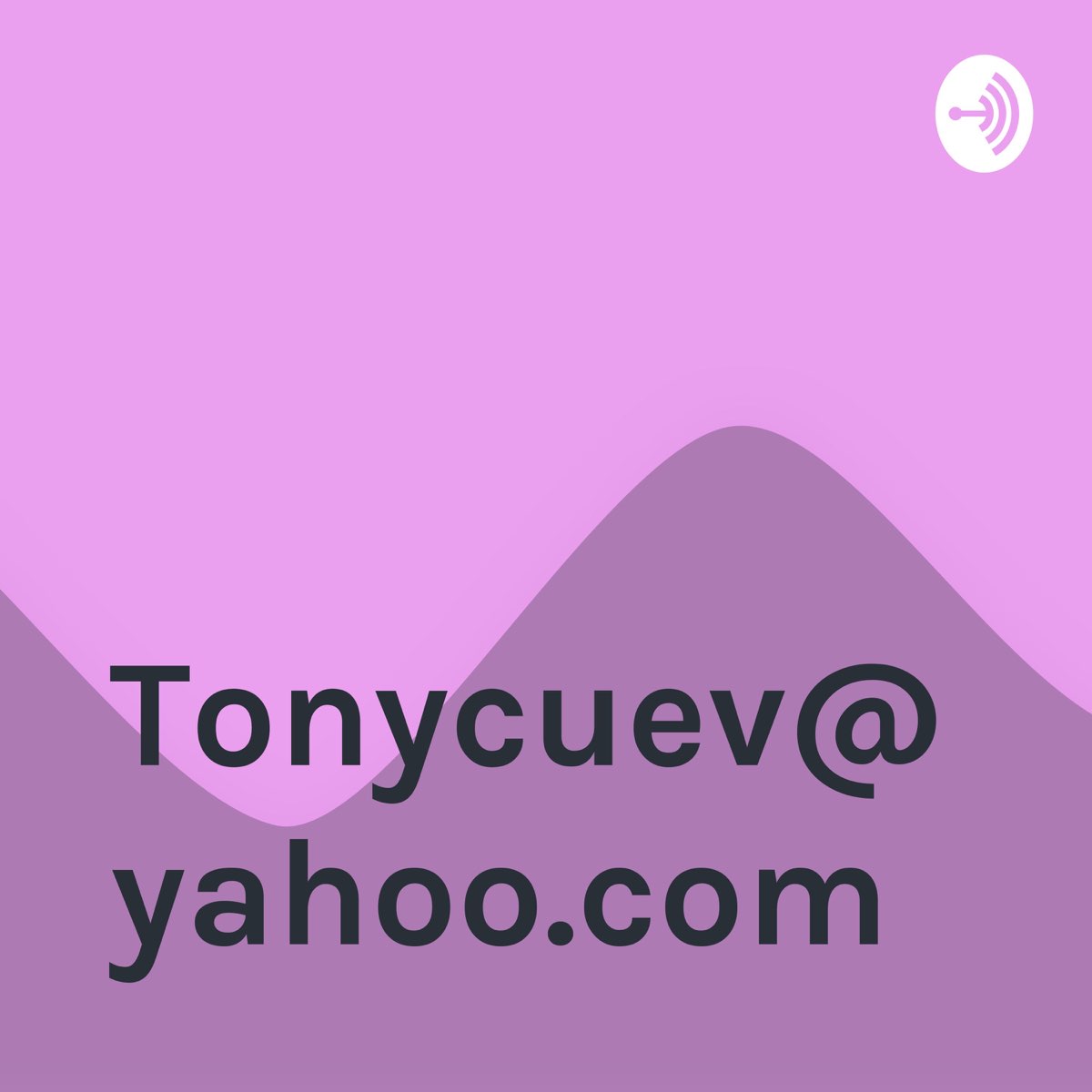 Tonycuev@yahoo.com Podcast — Apple Podcasts