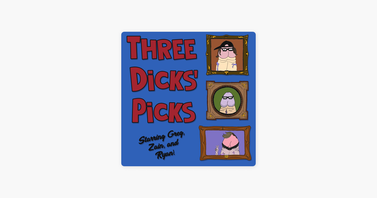 ‎three Dicks Picks Podcast On Apple Podcasts