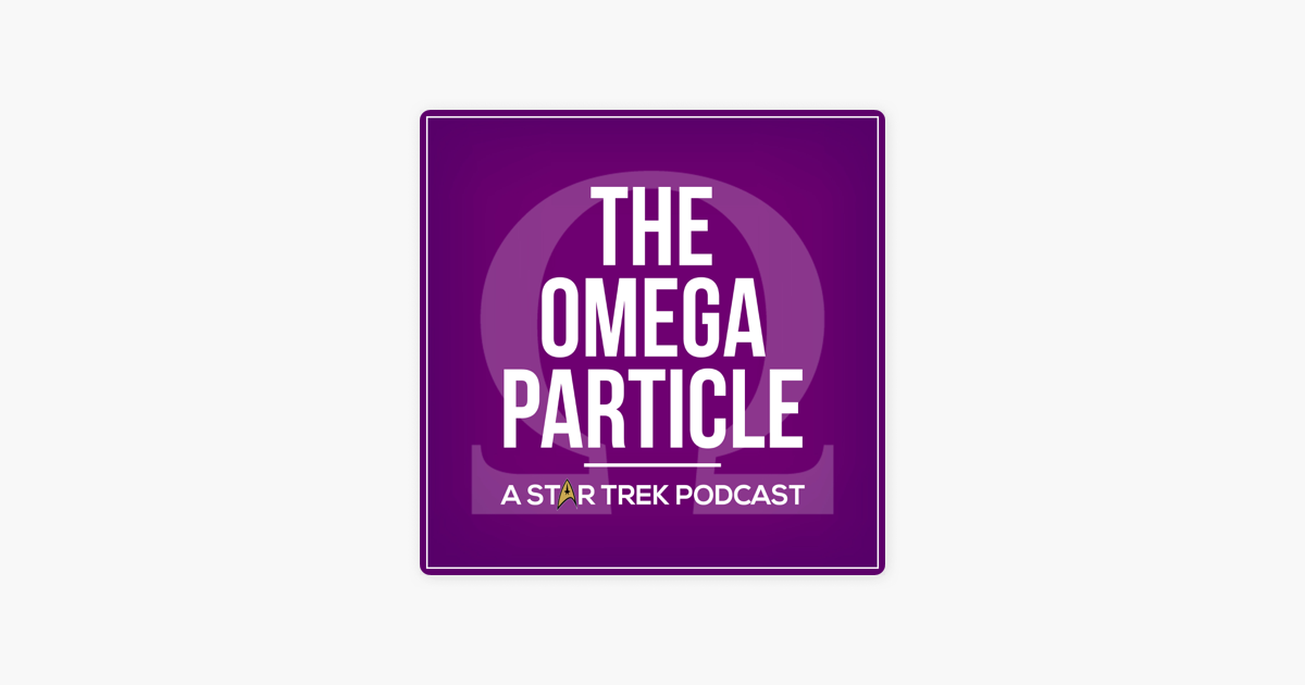 ‎The Omega Particle: A Star Trek Podcast on Apple Podcasts