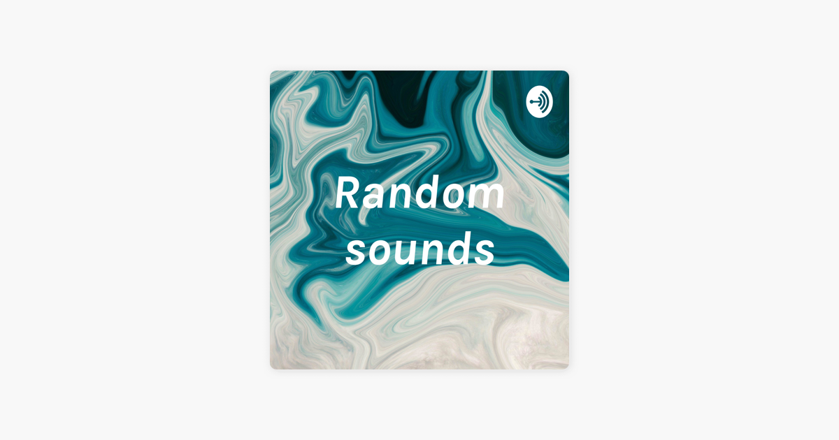 ‎Random sounds on Apple Podcasts