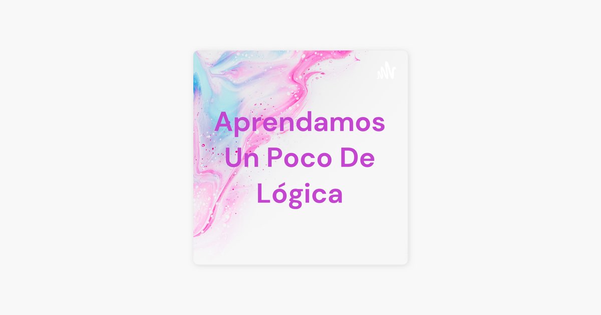 Aprendamos Un Poco De Lógica Podcast Series - Apple Podcasts