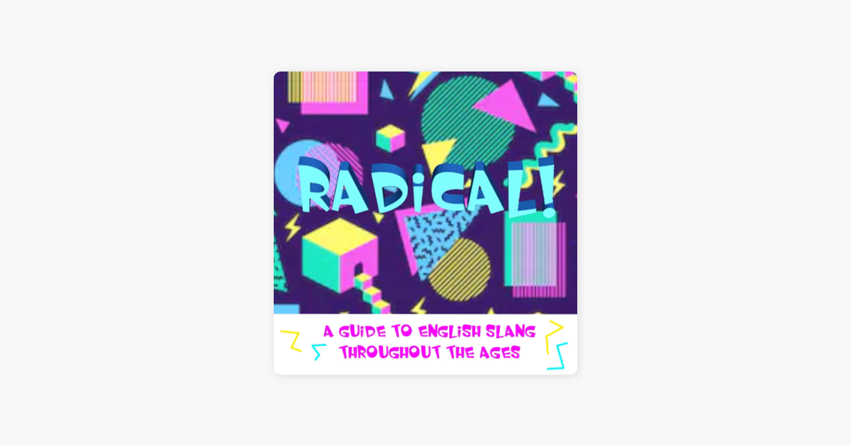 radical A Guide To English Slang Throughout The Ages On Apple Podcasts