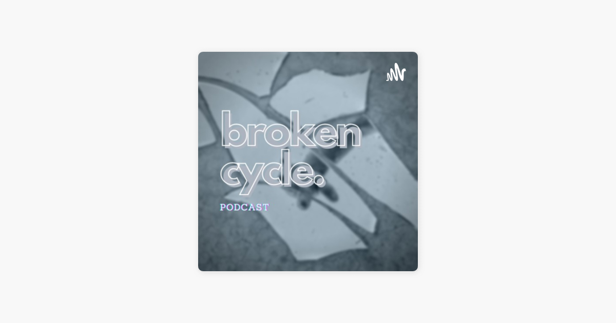 Broken Cycle Podcast on Apple Podcasts Broken Cycle Podcast on Apple Podcasts